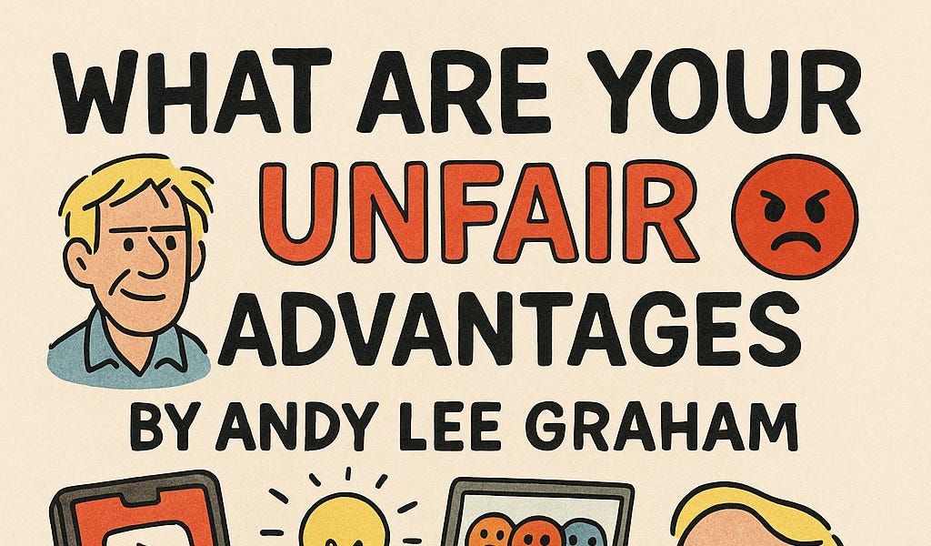 What Are Your Unfair Advantages - Andy Lee Graham