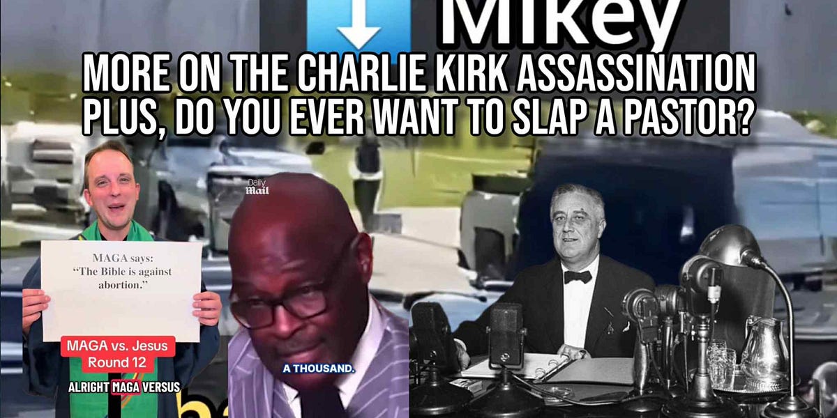 More on the Charlie Kirk Assassination, plus, Do You Ever Want to Slap ...