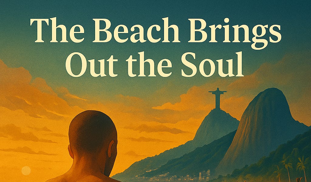 The Beach Brings Out the Soul - by Harry The Soul Coach
