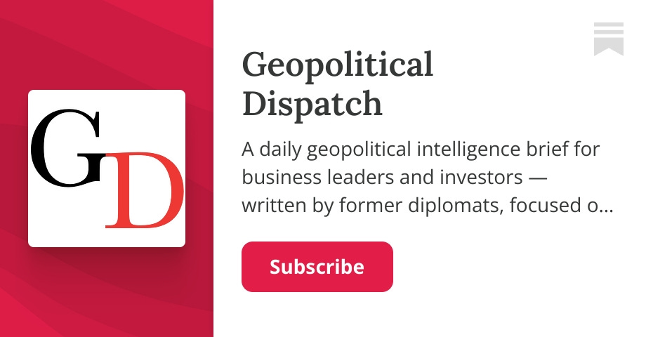 Geopolitical Dispatch | Substack