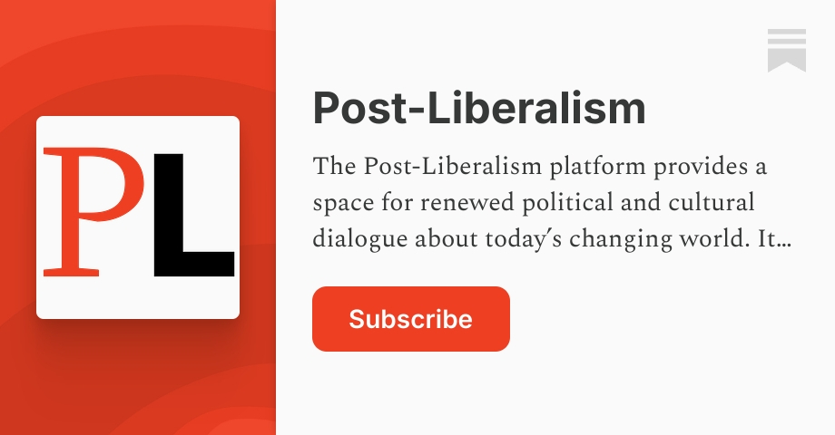 Post-Liberalism | Substack