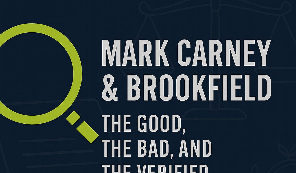 Mark Carney & Brookfield: The Good, the Bad, and the Verified