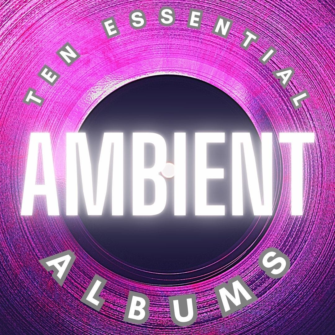 10 Essential Ambient Music Albums - by Matt Micucci