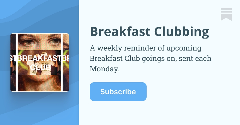 Breakfast Clubbing | Ben Dietz | Substack