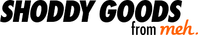 Shoddy Goods, from meh.com, by Jason Toon | Dave Rutledge | Substack