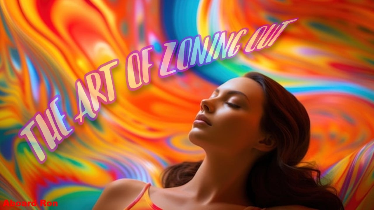 The Art of Zoning Out - Aboard Ron