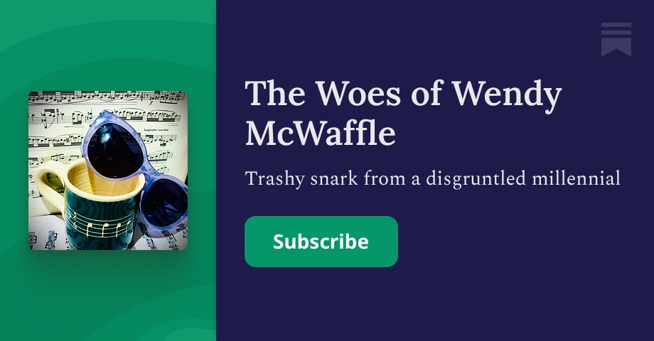 The Woes of Wendy McWaffle | Substack