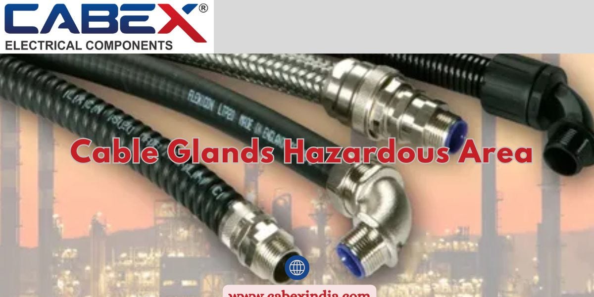 A Complete Guide to Cable Glands in Hazardous Locations