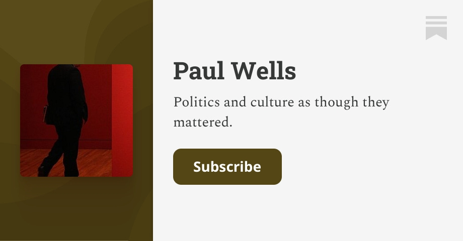 Paul Wells | Substack