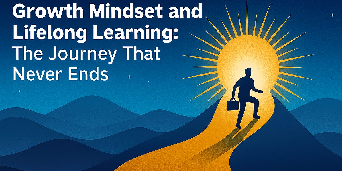 Growth Mindset and Lifelong Learning: The Journey That Never Ends