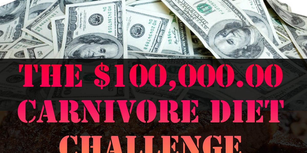 The $100,000.00 Carnivore Diet Challenge
