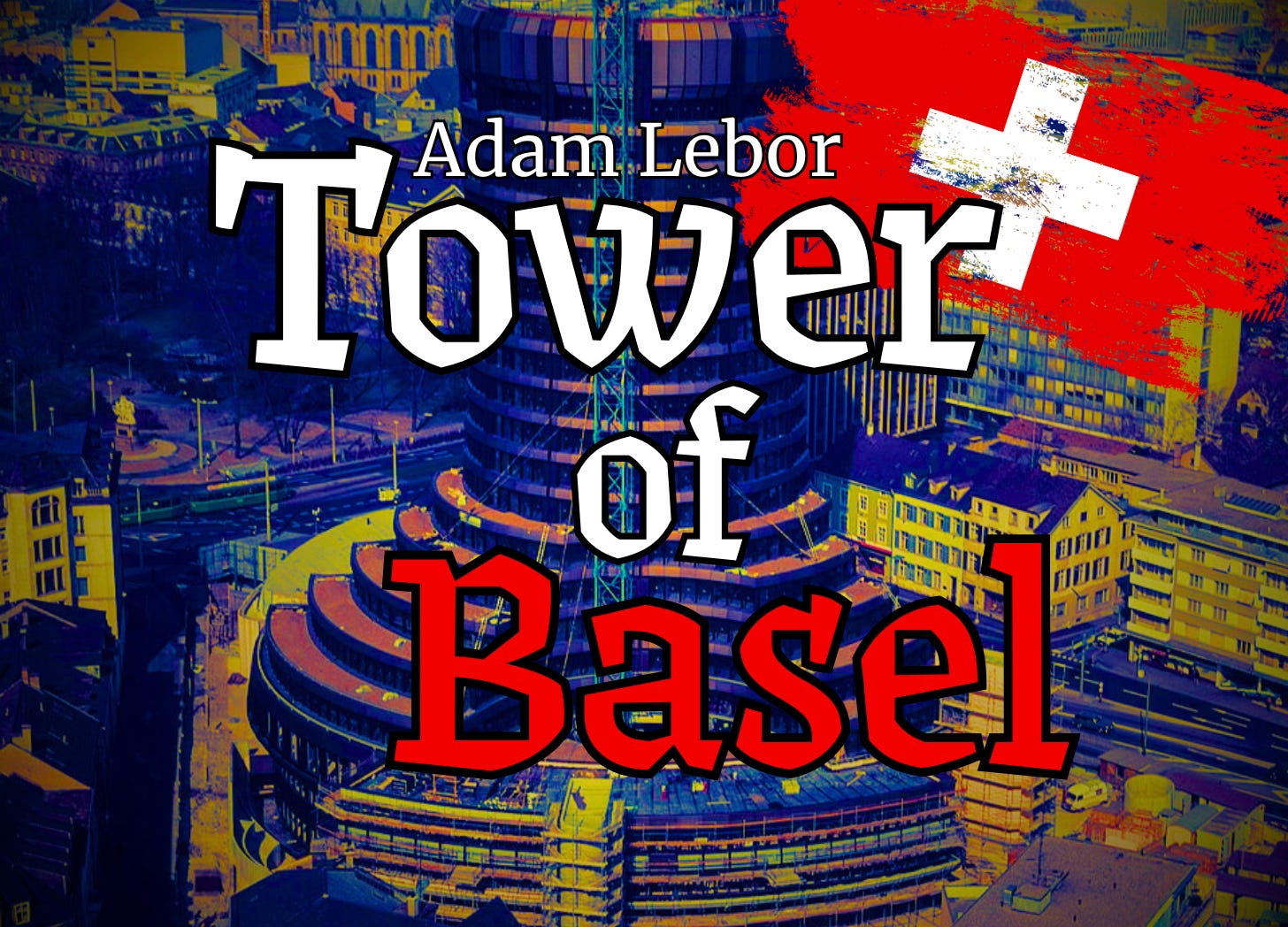Tower of Basel: Nazi Gold & the Untouchable Central Bank [Adam Lebor]