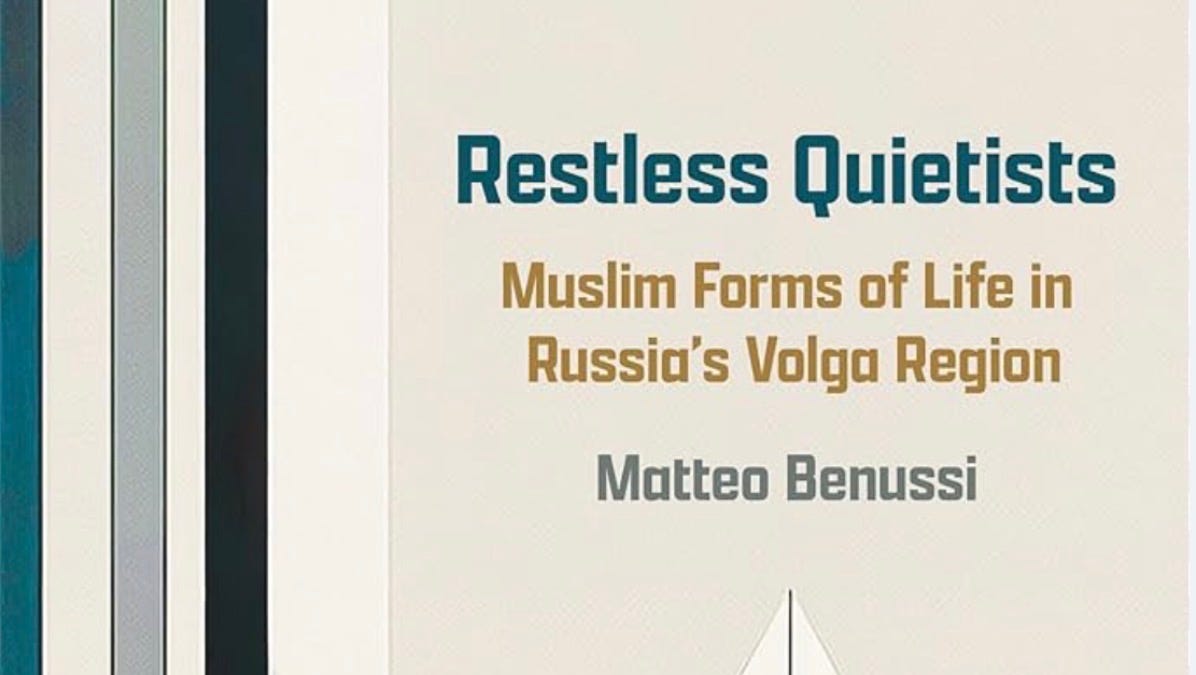 Restless Quietists: Muslim Forms of Life in Russia’s Volga Region