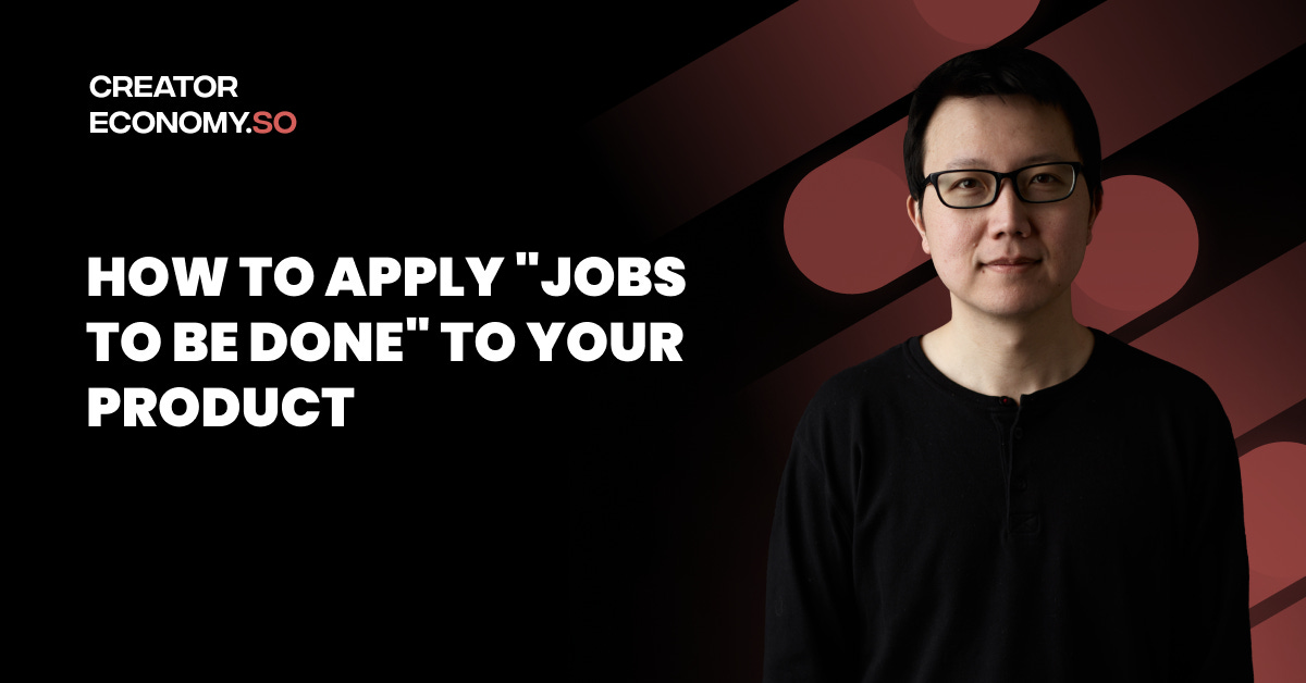 How to Apply "Jobs To Be Done" to Your Product