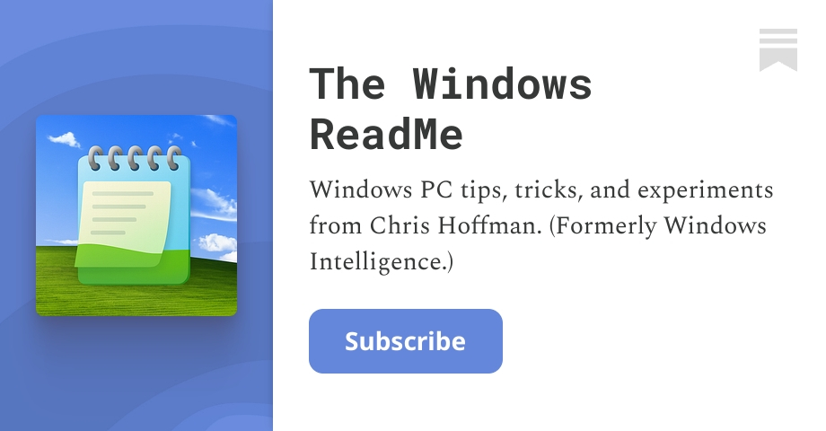 The Windows ReadMe | Chris Hoffman | Substack