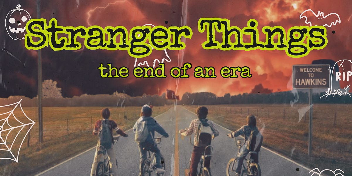 STRANGER THINGS - The End of an Era!