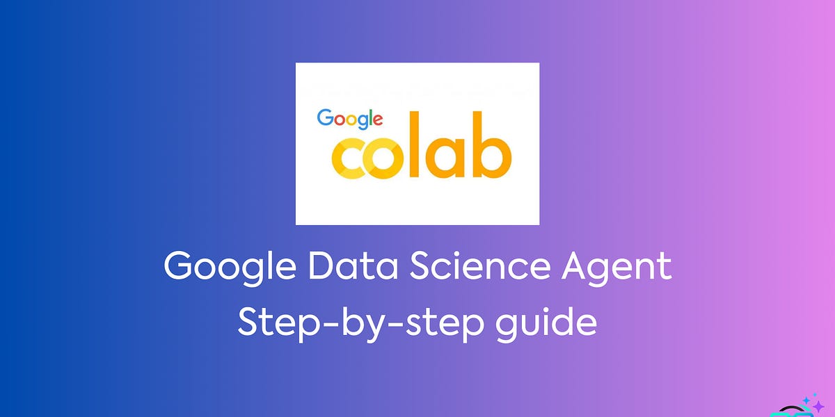 Step-by-Step Guide : Data Science Agent in Google Colab. Simply Awesome