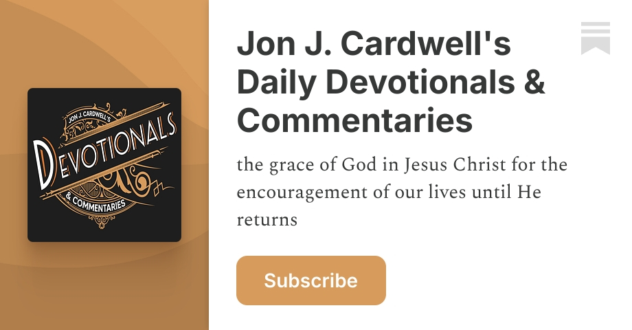 Jon J. Cardwell's Daily Devotionals & Commentaries | Substack