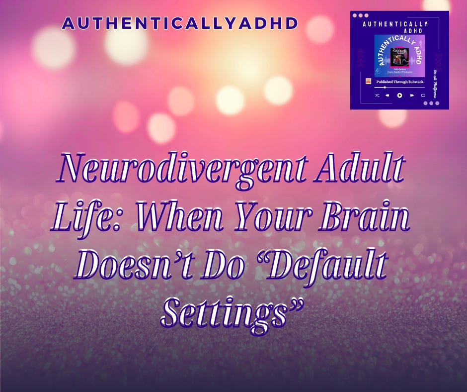 Neurodivergent Adult Life: When Your Brain Refuses “Default Settings”