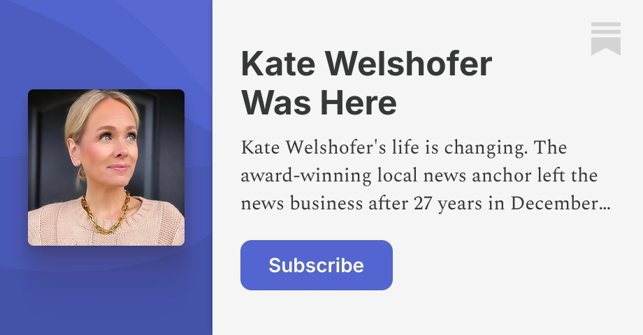 Kate Welshofer Was Here | Substack