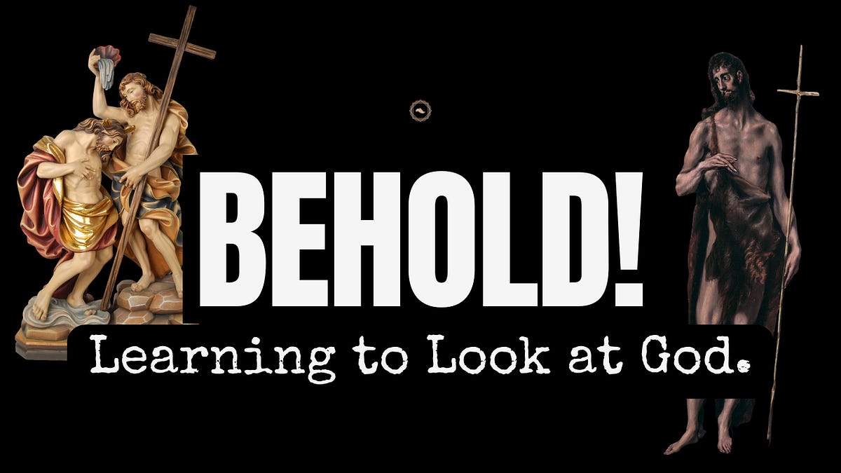Behold! Learning to Look at God. - by W. Tyler Allen