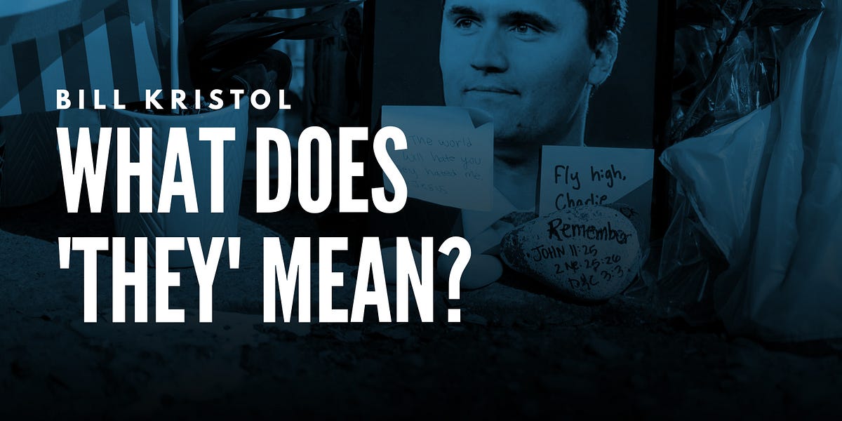 Bill Kristol: What Does 'They' Mean?