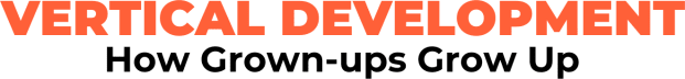 Vertical Development: How Grown-ups Grow Up | Alis Anagnostakis, PhD ...