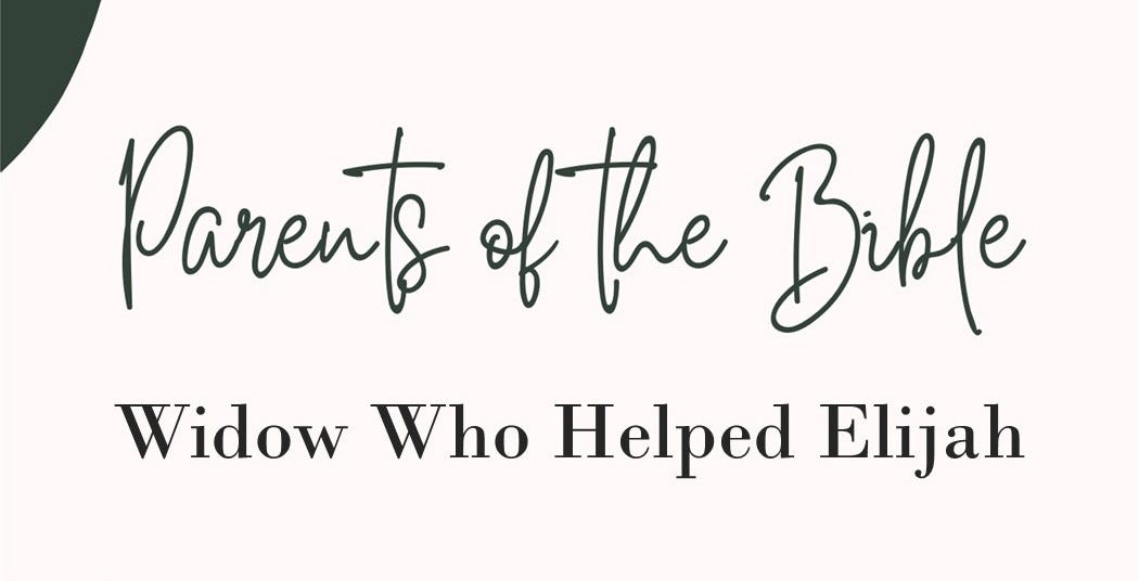 The Widow Who Helped Elijah - Parents of the Bible