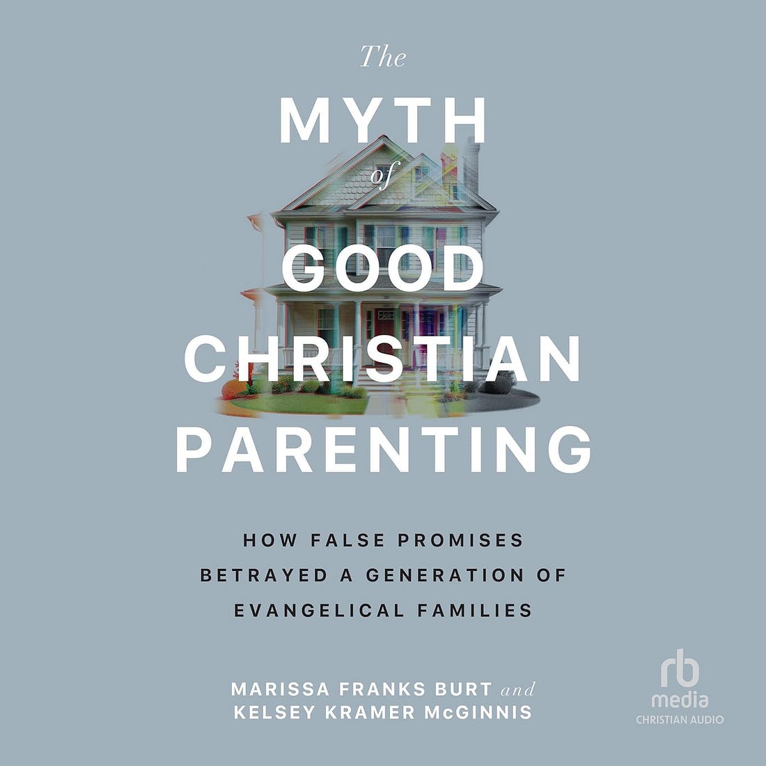 “The Myth of Good Christian Parenting” by Marissa Franks Burt and ...