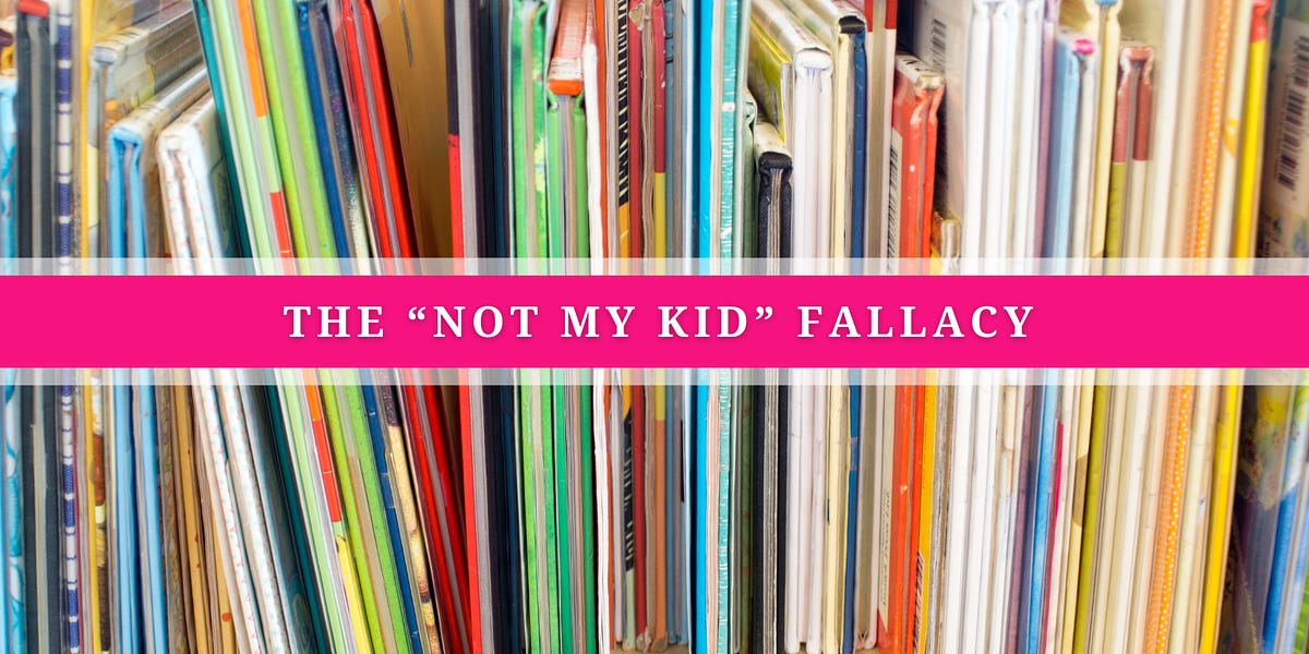 The "Not My Kid" Fallacy - by Angela Morabito