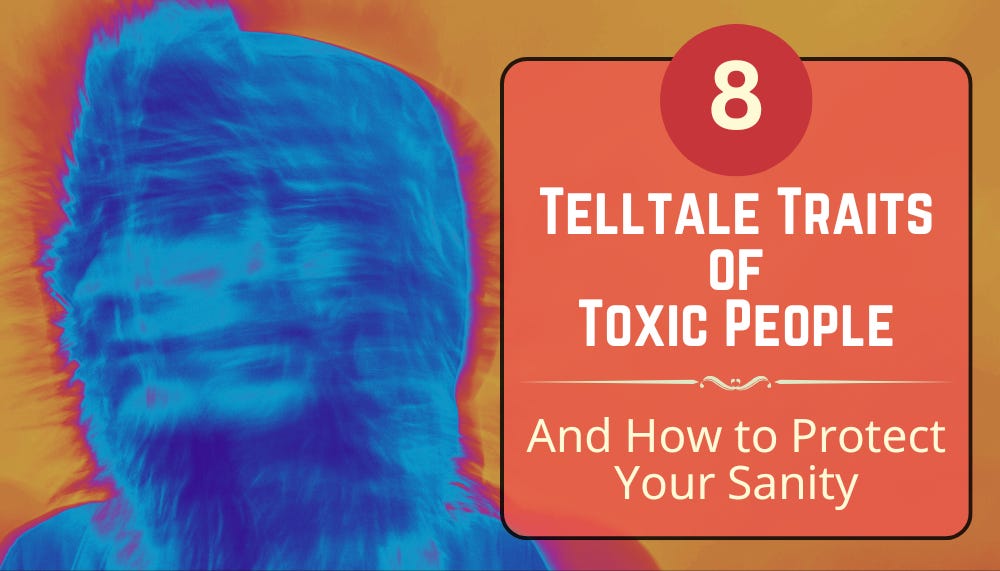 8 Telltale Traits of Toxic People (And How to Protect Your Sanity)