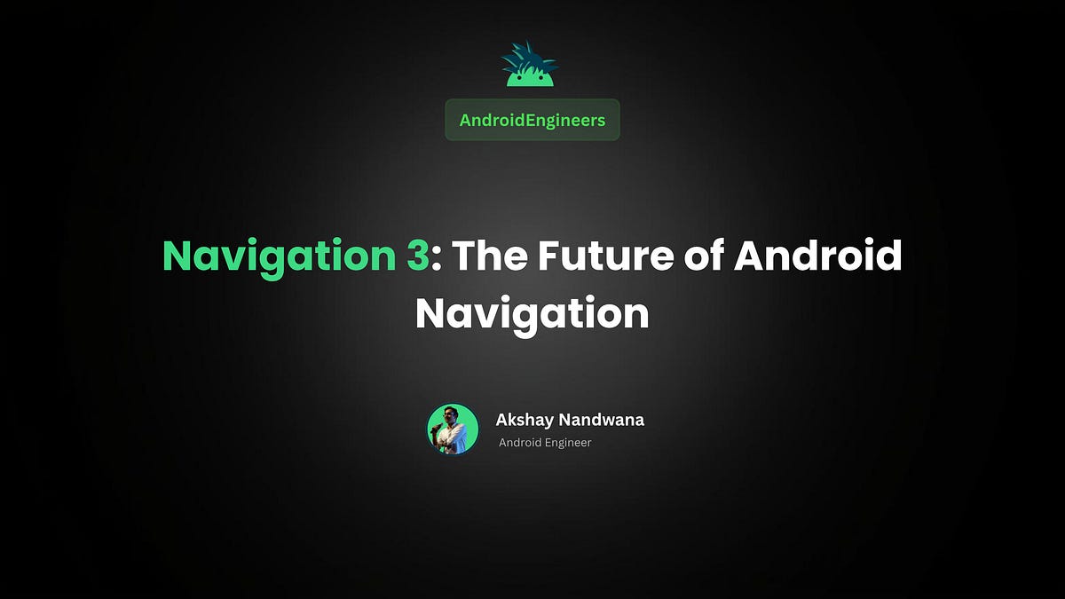 Navigation 3: The Future of Android Navigation