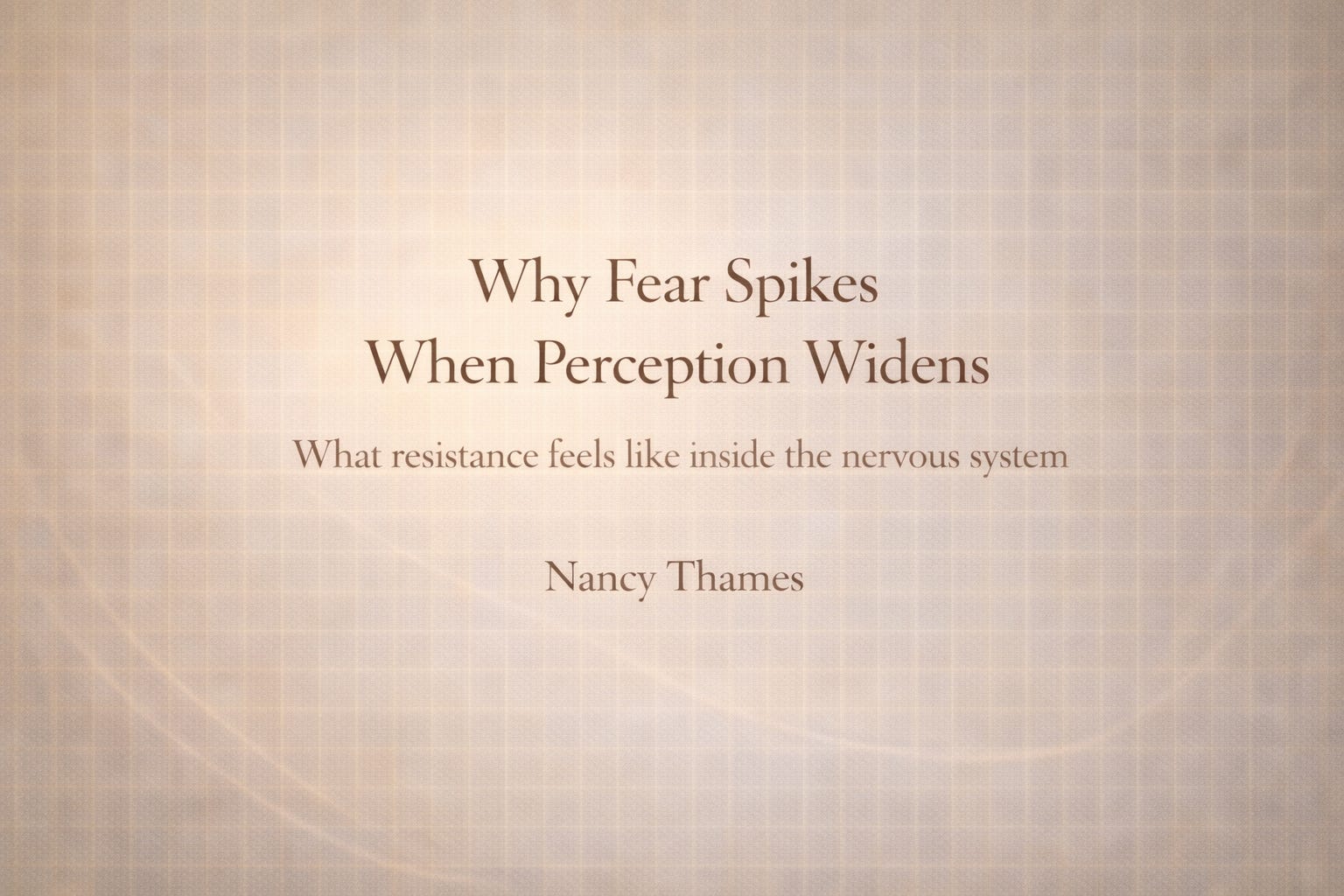 Why Fear Spikes When Perception Widens - Nancy Thames