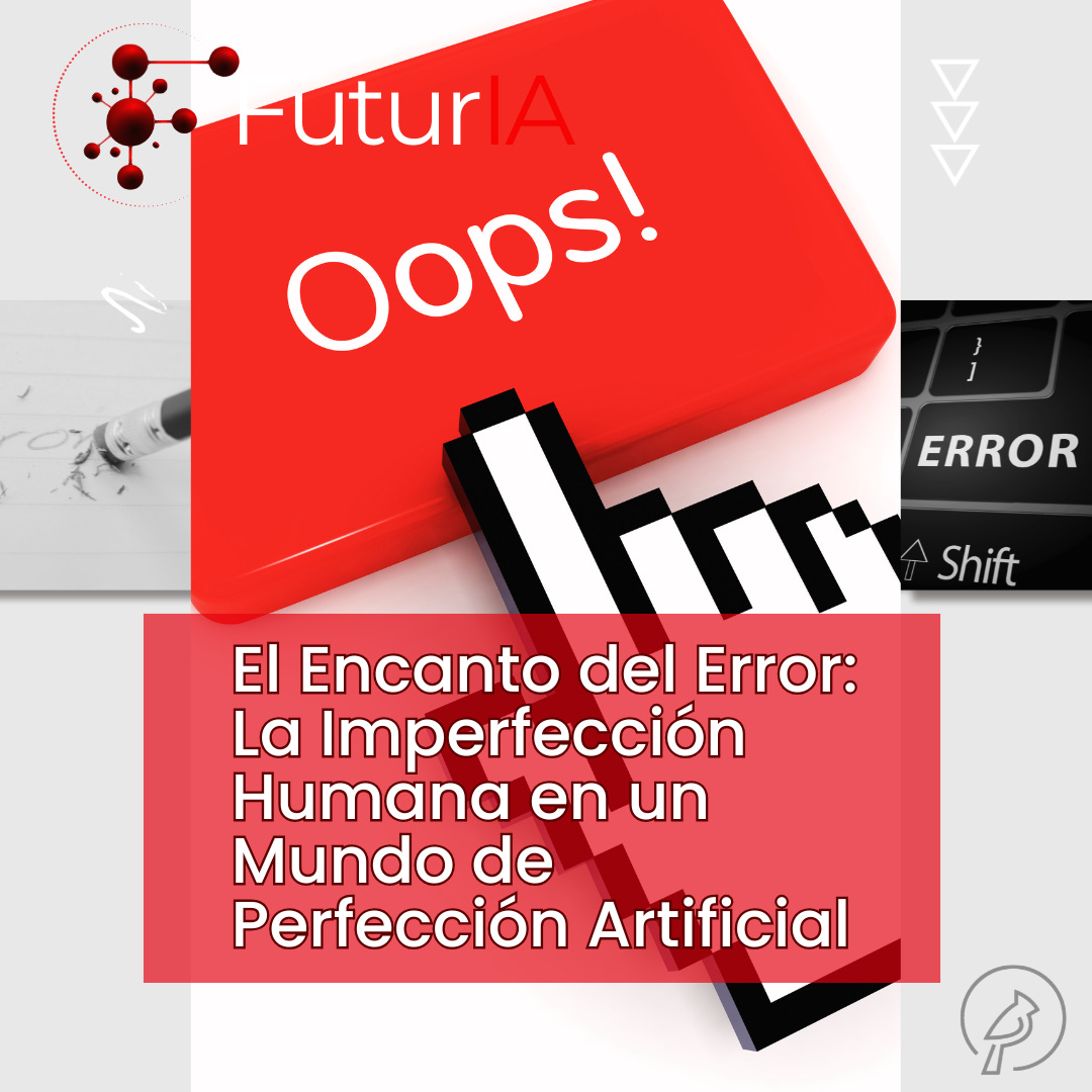 El Encanto del Error: La Imperfección Humana en un Mundo de Perfección Artificial