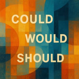 Could, Would and Should. - by William's World