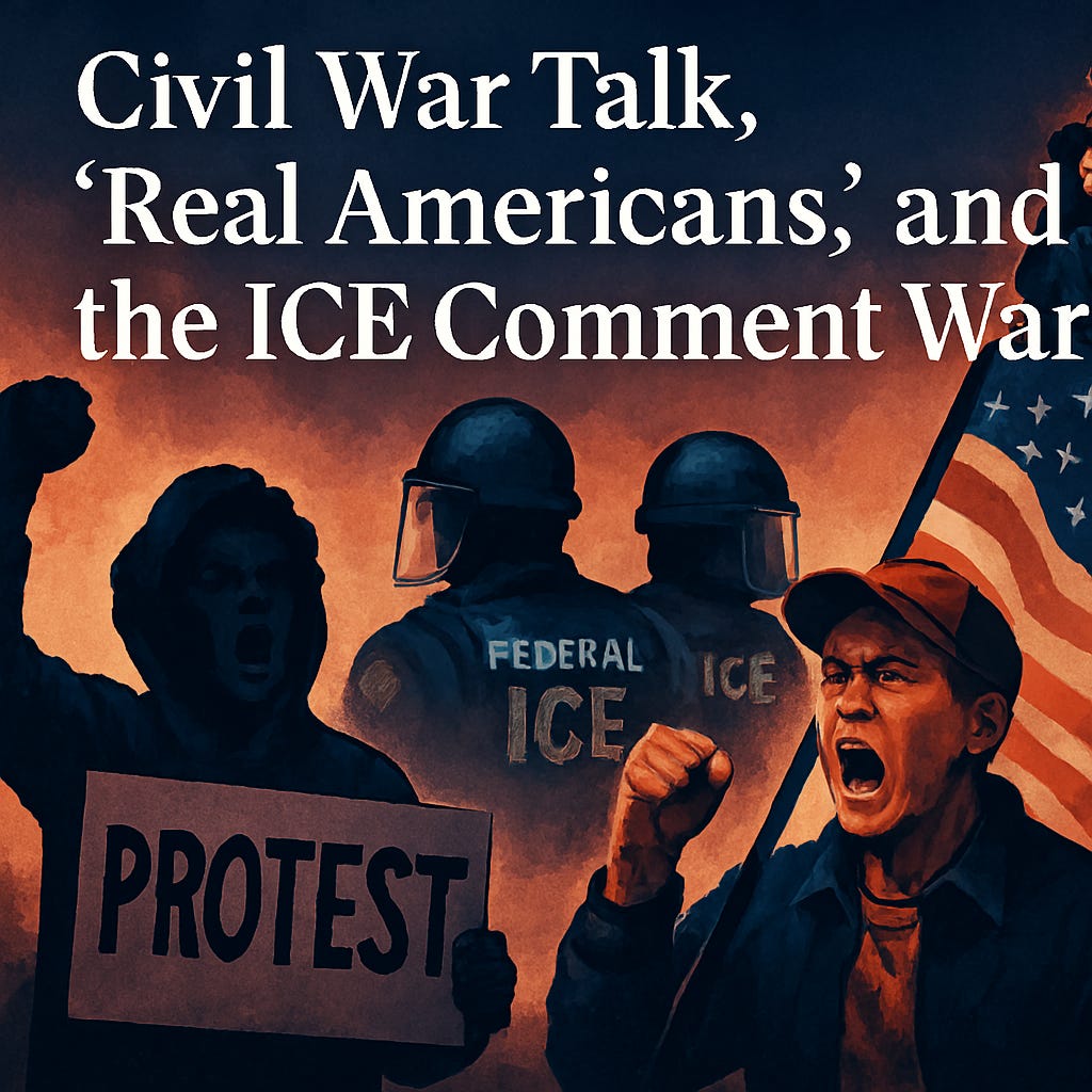 Civil War Talk, ‘Real Americans,’ and the ICE Comment Wars