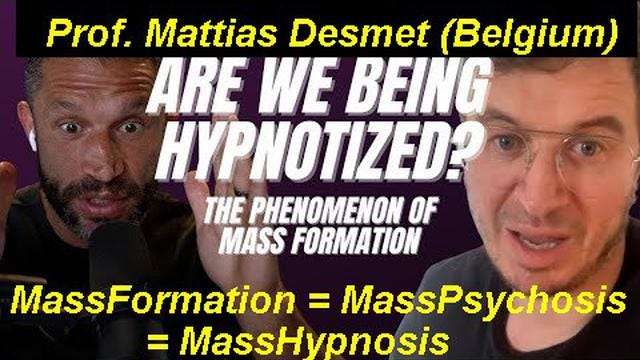 Prof. Mattias Desmet: MassFormation = MassPsychosis = MassHypnosis ...