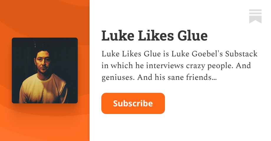 Luke Likes Glue | luke goebel | Substack