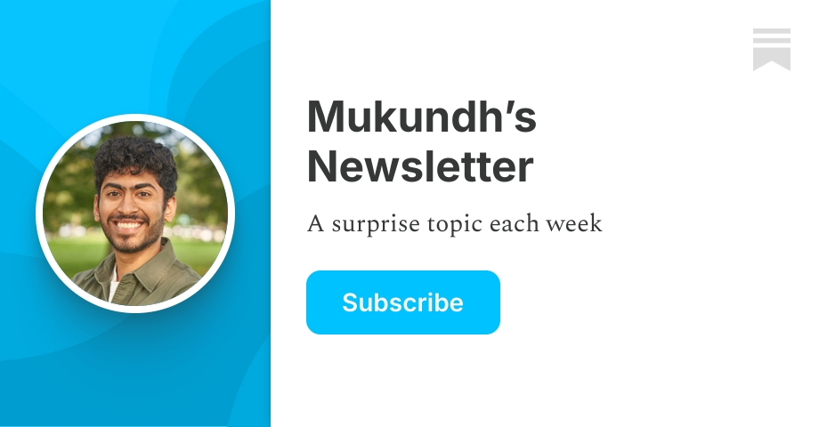 Mukundh’s Newsletter | Mukundh Murthy | Substack