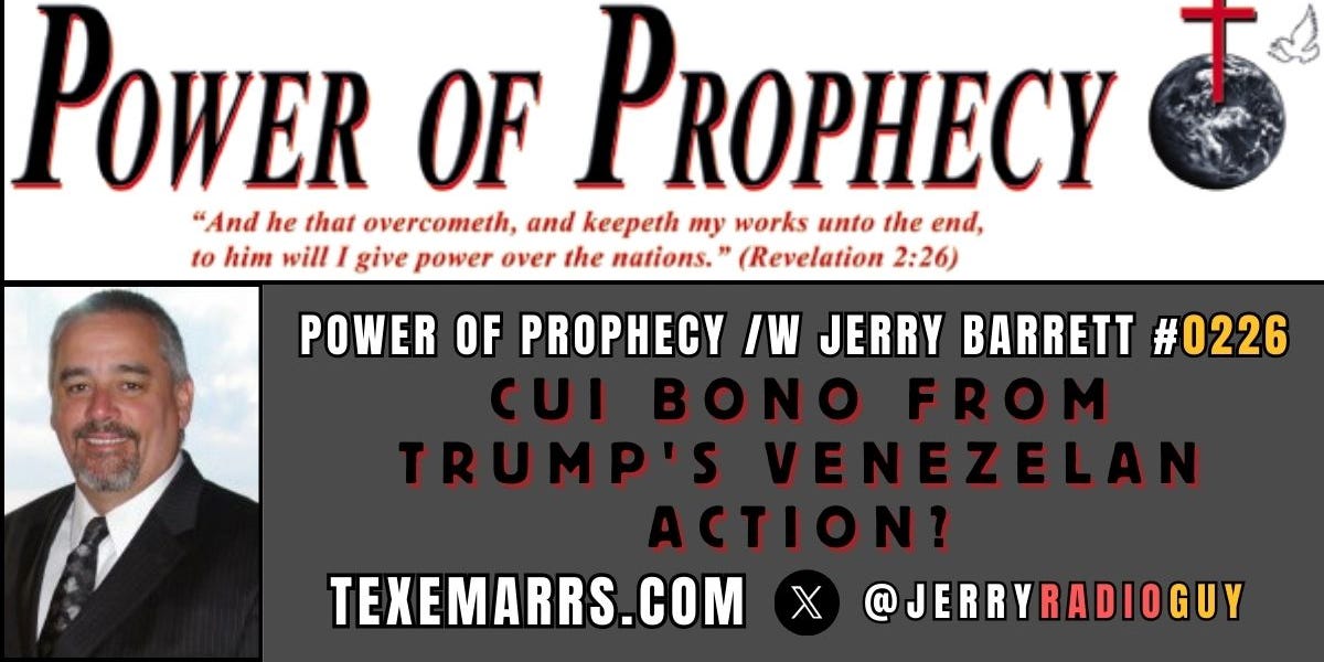 Power of Prophecy #0226 /w Jerry Barrett - Cui Bono From Trump's ...