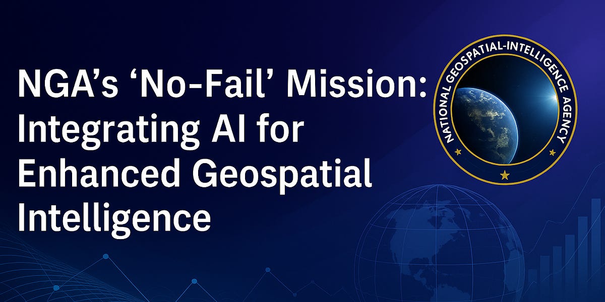 NGA's "No-Fail" Mission: Integrating AI for Enhanced Geospatial ...