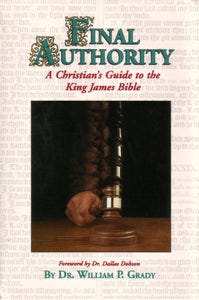 Final Authority: A Christian's Guide to the King James Bible by Dr ...
