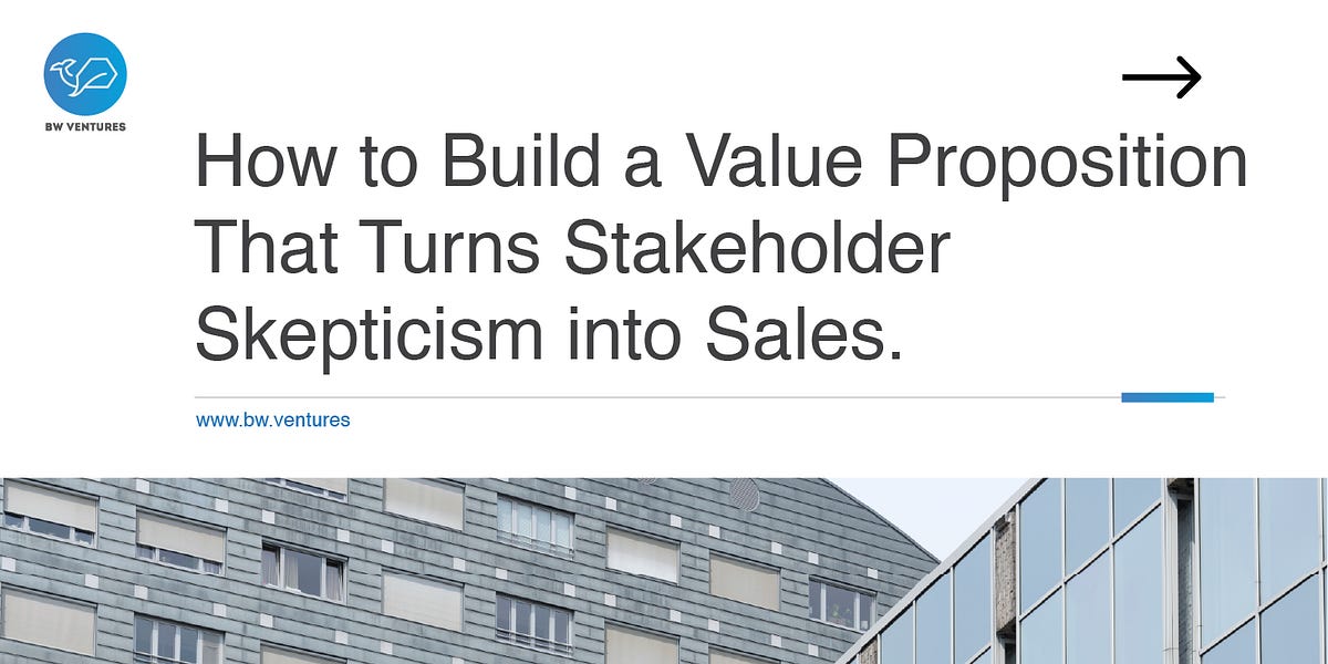 How to Build a Value Proposition That Turns Stakeholder Skepticism into ...
