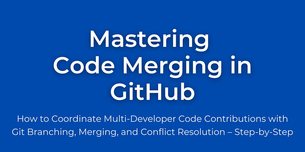 Mastering Code Merging in GitHub: A Real-World Guide for Team Collaboration