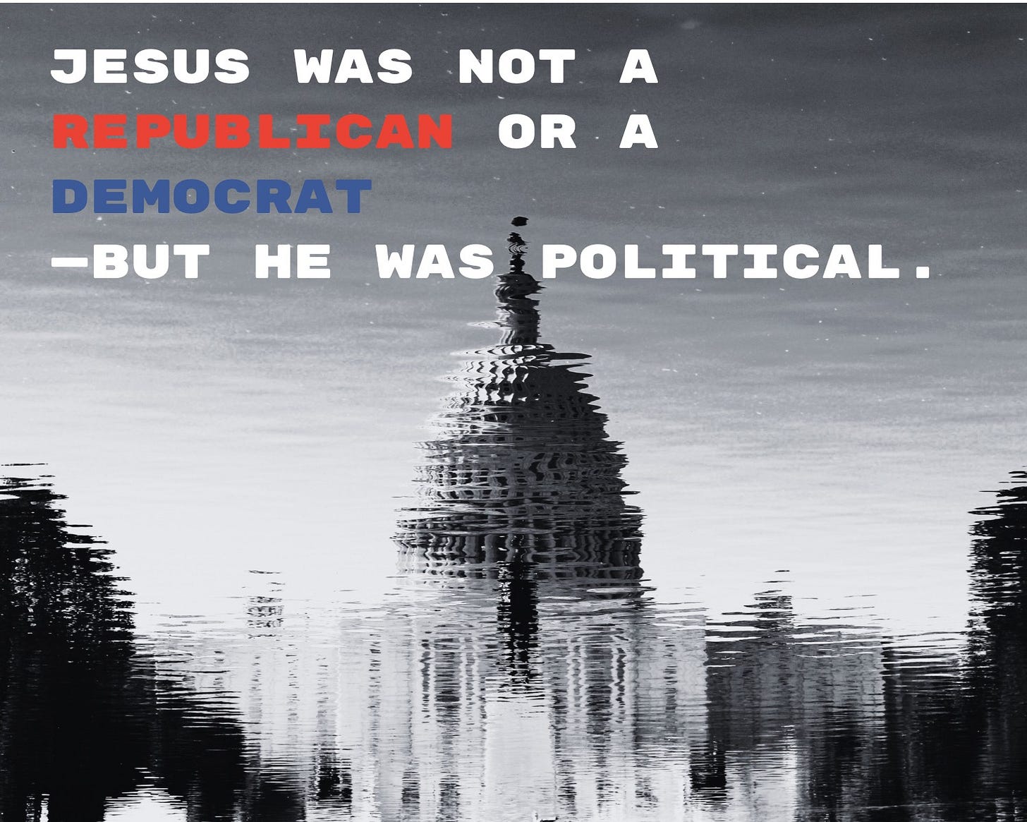 Jesus Was Not a Republican or a Democrat—But He Was Political