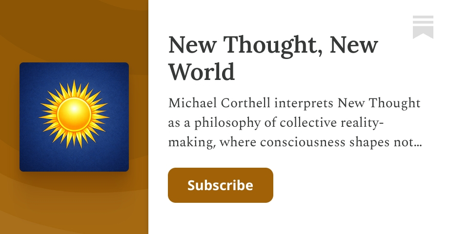 New Thought, New World | Michael Corthell | Substack