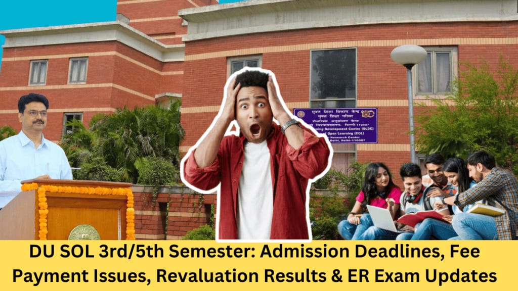 DU SOL 3rd/5th Semester: Admission Deadlines, Fee Payment Issues, Revaluation Results & ER Exam ...