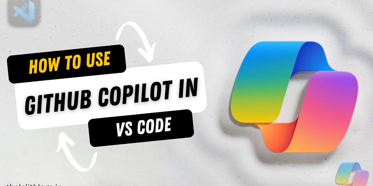 How to Use GitHub Copilot in VS Code: A Complete Guide