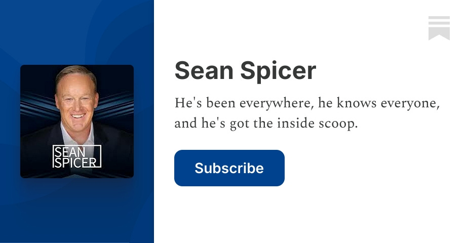 The Sean Spicer Show | Sean Spicer | Substack