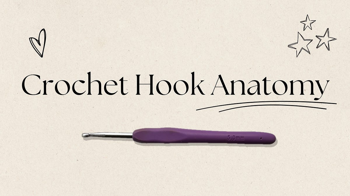 The Anatomy of a Crochet Hook Explained